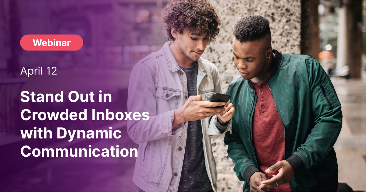 Stand Out in Crowded Inboxes with Dynamic Communications