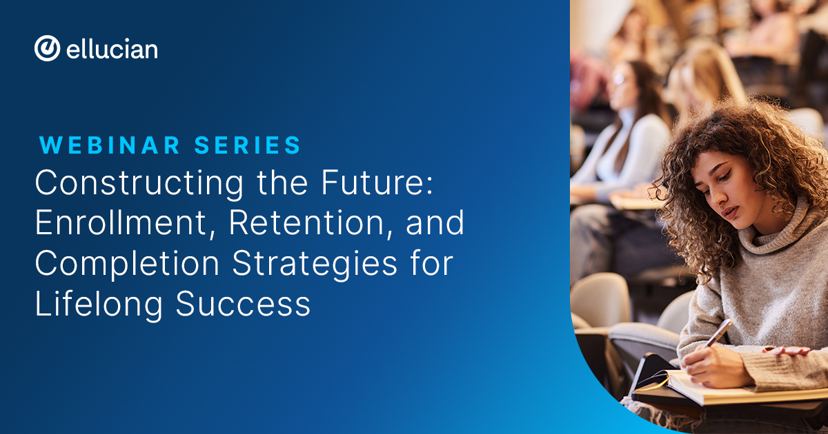 Webinar Series: Enrollment, Retention, and Completion Strategies | Ellucian